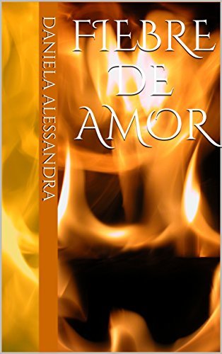 Fiebre de amor (Los Baccherelli #1) by Daniela Alessandra | Goodreads