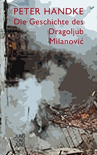 Die Geschichte des Dragoljub Milanović by Peter Handke | Goodreads