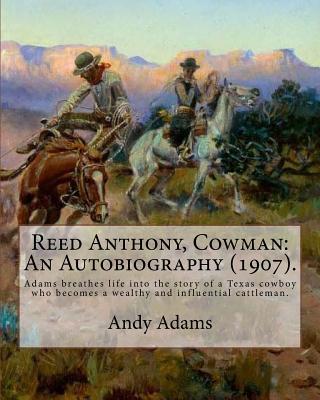 Reed Anthony, Cowman: An Autobiography (1907). By: Andy Adams: Adams ...