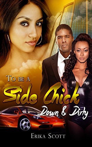 To Be a Side Chick: Down and Dirty Hood Bitch by Erika Scott | Goodreads
