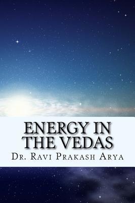 Energy in the Vedas (Sciences in Ancient India) by Ravi Prakash Arya ...
