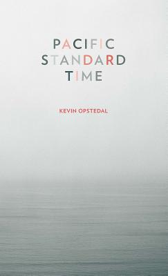 PACIFIC STANDARD TIME by Kevin Opstedal | Goodreads