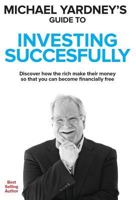 Michael Yardney's Guide to Investing Successfully by Michael Yardney ...