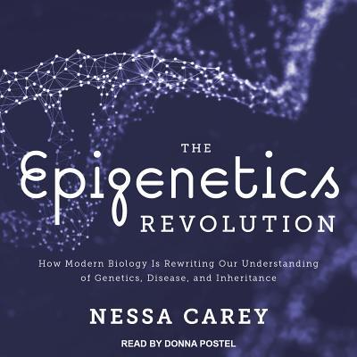 The Epigenetics Revolution: How Modern Biology Is Rewriting Our ...