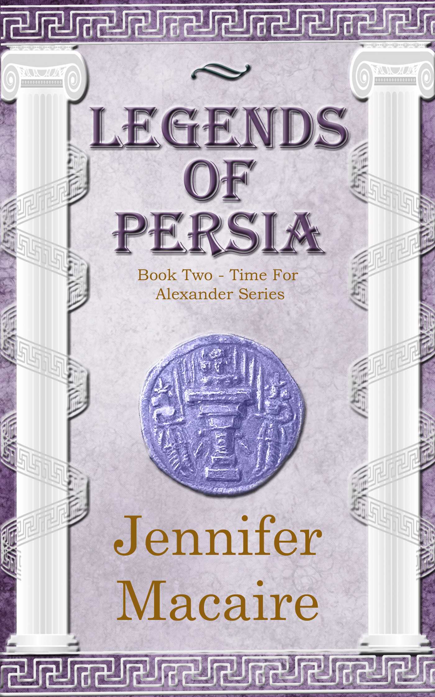 Legends of Persia (The Time for Alexander #2) by Jennifer Macaire ...