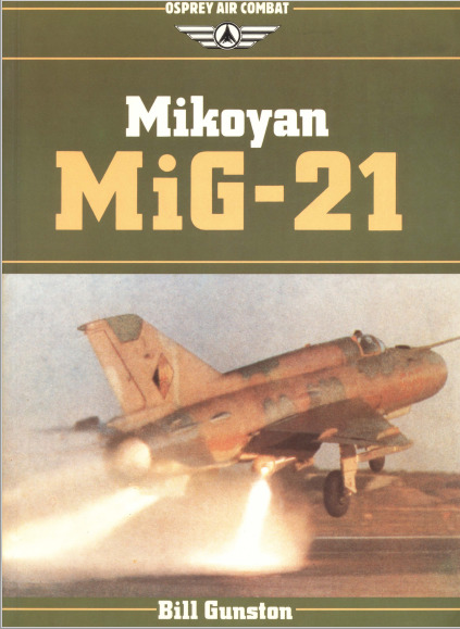 Mikoyan MiG-21 (Osprey Air Combat) by Bill Gunston | Goodreads