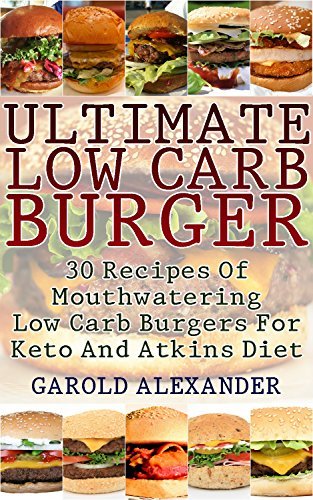 Ultimate Low Carb Burger: 30 Recipes Of Mouthwatering Low Carb Burgers ...