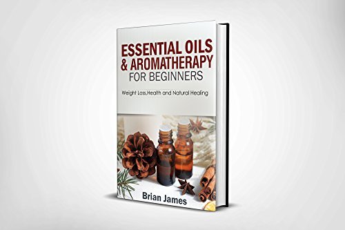 Essential Oils:Essential Oils and Aromatherapy for Beginners by Brian ...