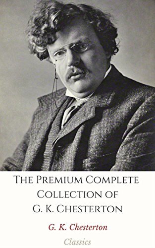 The Premium Complete Collection of G. K. Chesterton (Annotated): by G.K ...