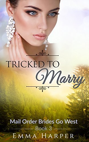 Tricked to Marry (Mail Order Brides Go West #3) by Emma Harper | Goodreads