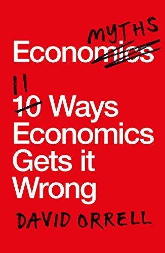 Economyths: 11 Ways Economics Gets it Wrong by David Orrell | Goodreads