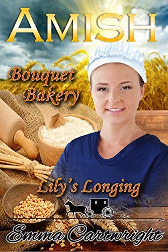 Lily's Longing (Amish Bouquet Bakery Book 1) by Emma Cartwright | Goodreads