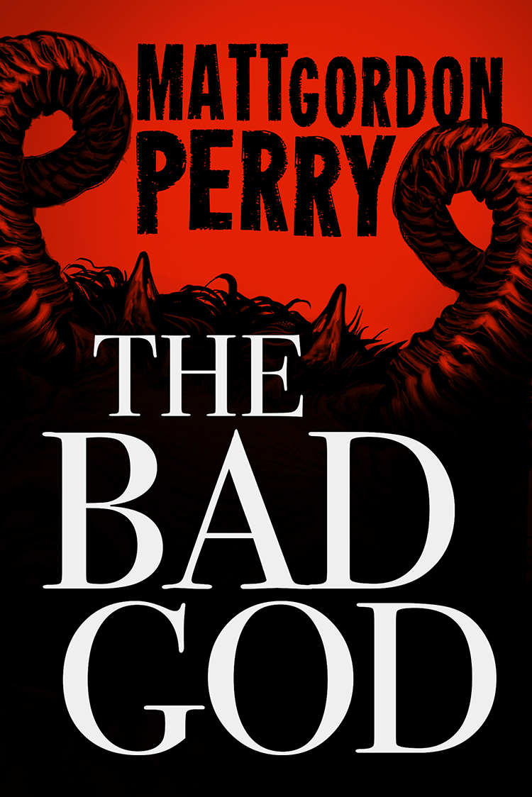 The Bad God by Matt Gordon Perry | Goodreads