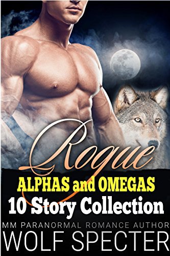 Rogue Alphas and Omegas: 10 Story Collection by Wolf Specter | Goodreads