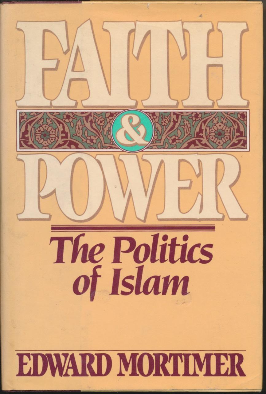 Faith and power: The politics of Islam by Edward Mortimer | Goodreads