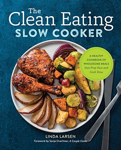 The Clean Eating Slow Cooker: A Healthy Cookbook of Wholesome Meals ...