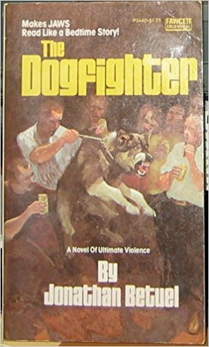 The Dogfighter: A Novel of Ultimate Violence by Jonathan Betuel | Goodreads