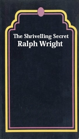 The Shrivelling Secret by Ralph Wright | Goodreads