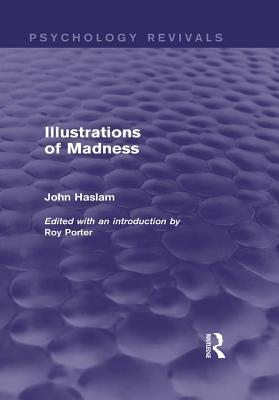 Illustrations of Madness by John Haslam | Goodreads