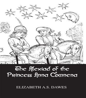 The Alexiad of the Princess Anna Comnena by Elizabeth Dawes | Goodreads