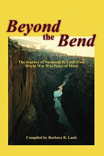Beyond the Bend: The Journey of Normand Laub from World War II to Peace of Mind by Normand D ...