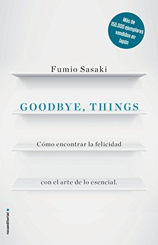 Goodbye, things: Cómo encontrar la felicidad con el arte de lo esencial ...