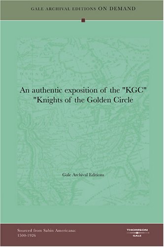 An authentic exposition of the "KGC" "Knights of the Golden Circle by Charles O. Perrine | Goodreads