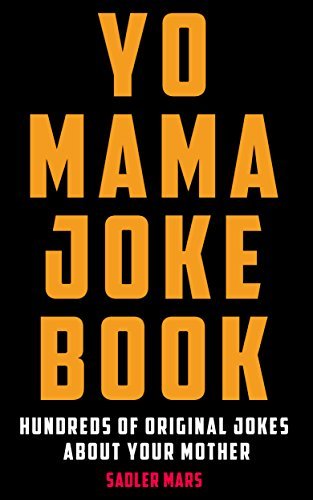 Yo Mama Joke Book: Hundreds of Original Jokes about Your Mother by ...