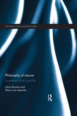 Philosophy of Leisure: Foundations of the good life by Johan Bouwer ...