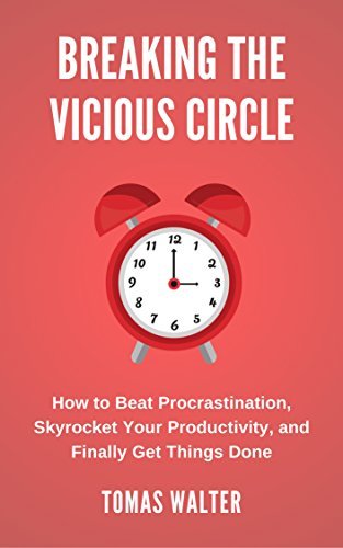 Breaking the Vicious Circle: How to Beat Procrastination, Skyrocket ...