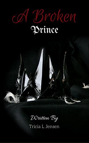 A Broken Prince (Broken Prince Series Book 1) by Tricia L Jensen ...