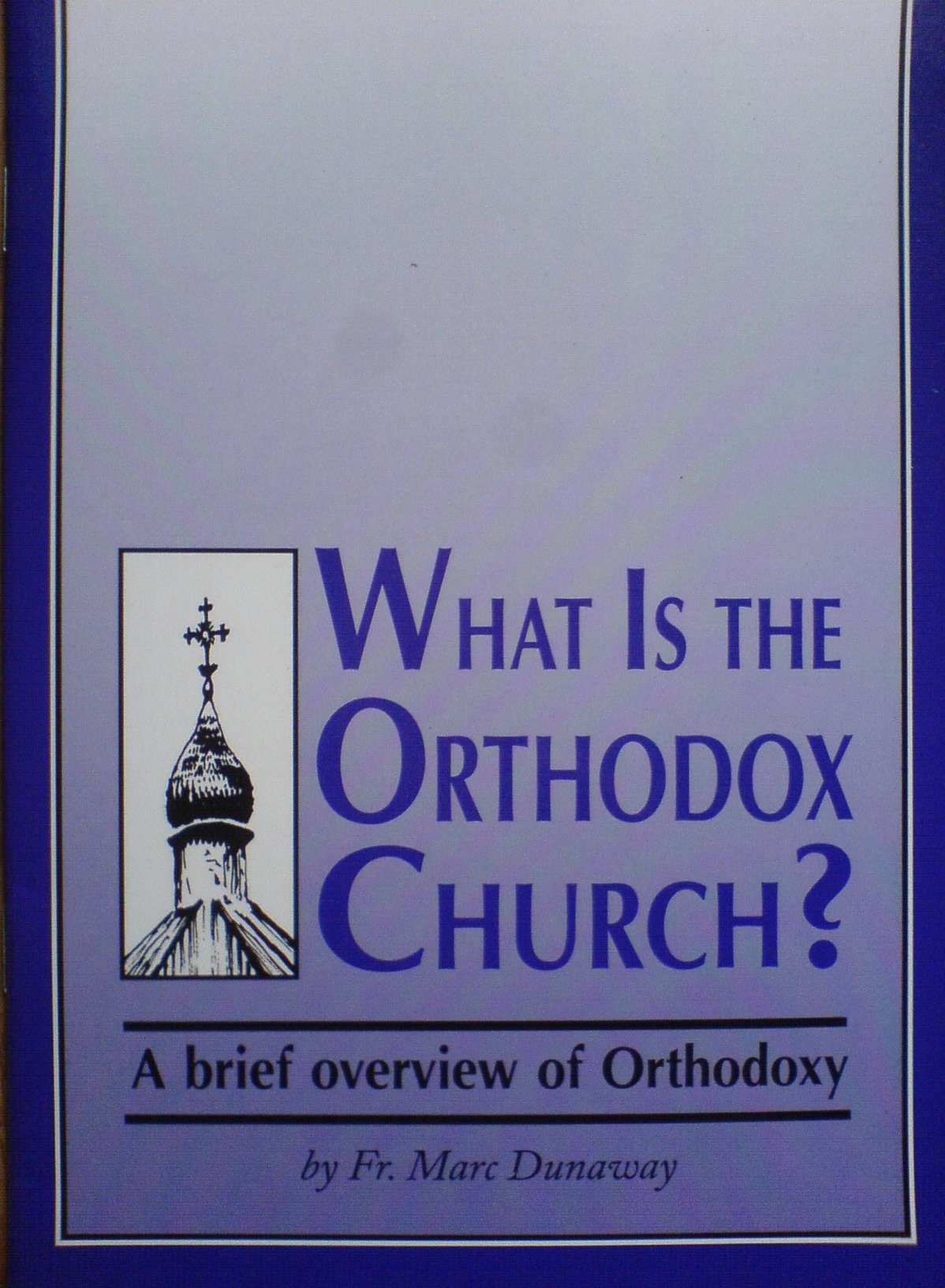 What Is the Orthodox Church?: A Brief Overview of Orthodoxy by Marc ...