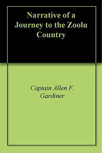 Narrative of a Journey to the Zoolu Country by Allen Francis Gardiner ...
