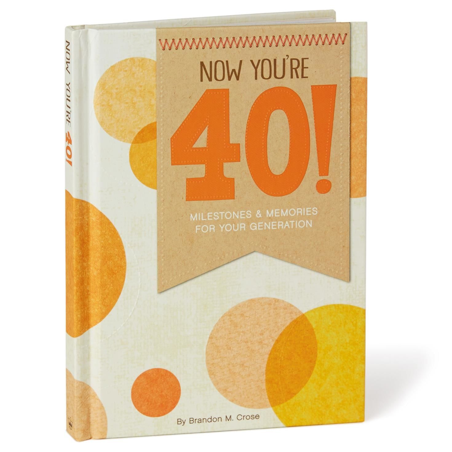 Now You're 40!: Milestones & Memories for Your Generation by Brandon M ...