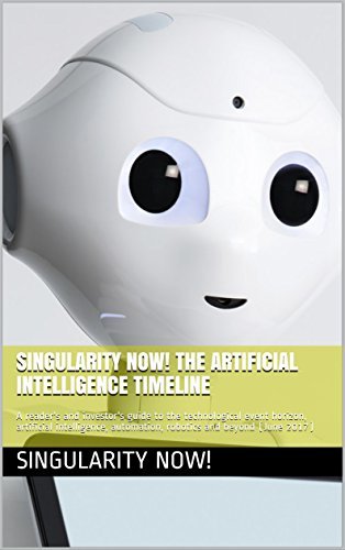 Singularity Now! The Artificial Intelligence Timeline: A reader's and ...