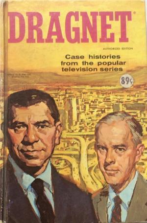 Dragnet: Case Histories from the Popular Television Series by Richard ...
