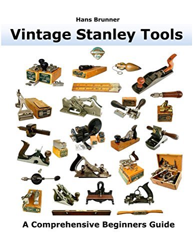 Vintage Stanley Tools: A Comprehensive Beginners Guide by Hans Brunner ...