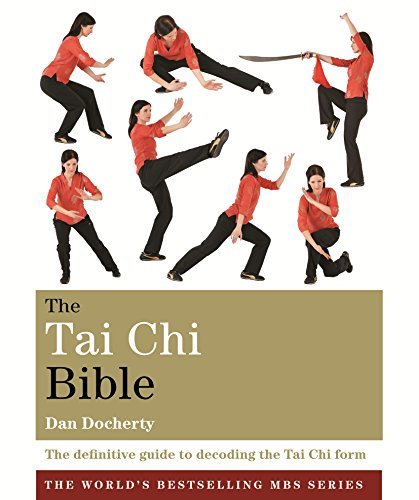 The Tai Chi Bible: The definitive guide to decoding the Tai Chi form by ...