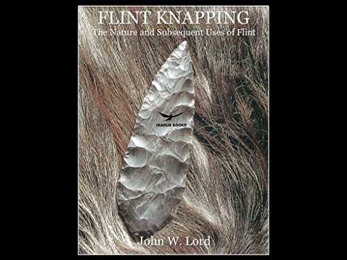 Flint Knapping: The Nature and Subsequent Uses of Flint by John Lord ...