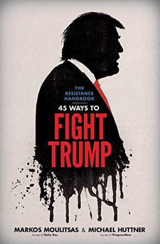 The Resistance Handbook: 45 Ways to Fight Trump by Markos Moulitsas ...