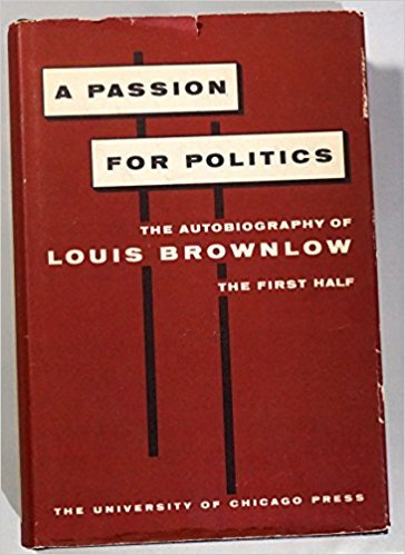 A Passion for Politics: The Autobiography of Louis Brownlow: The First ...