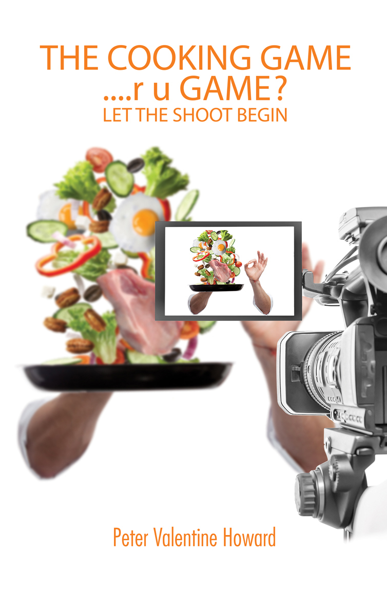 The Cooking Game ... r u Game?: Let the Shoot Begin! by Peter Valentine ...
