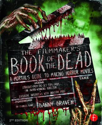 The Filmmaker's Book of the Dead: A Mortal's Guide to Making Horror ...