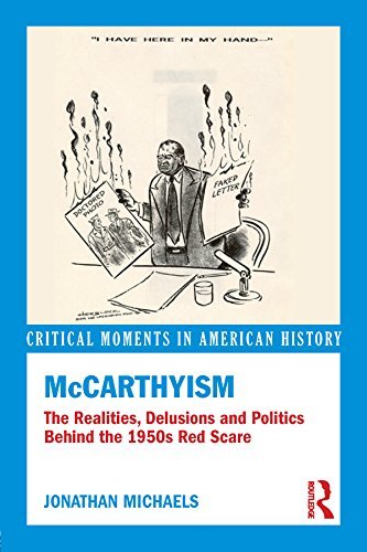 McCarthyism: The Realities, Delusions and Politics Behind the 1950s Red ...