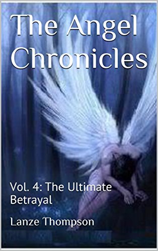 The Angel Chronicles: Vol. 4: The Ultimate Betrayal by Lanze Thompson ...