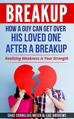 BREAKUP: How a Guy Can Get Over His Loved One After a Breakup ...