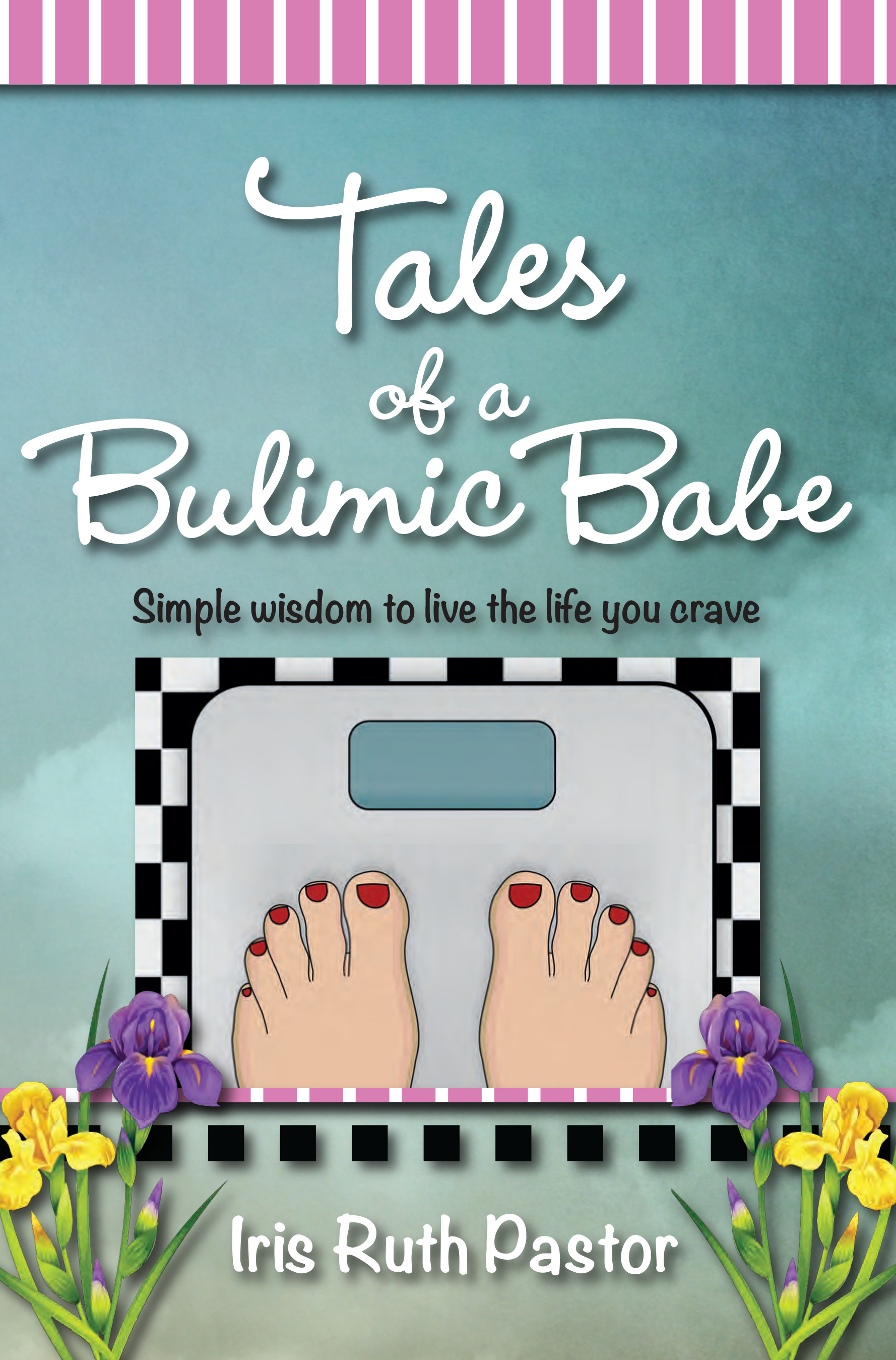 Tales of a Bulimic Babe by Iris Ruth Pastor | Goodreads