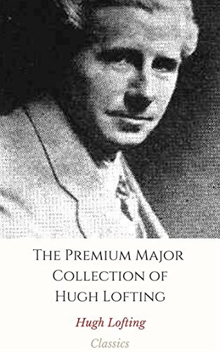 The Premium Major Collection of Hugh Lofting by Hugh Lofting | Goodreads