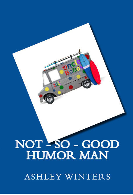 Not-So-Good Humor Man by Ashley Winters | Goodreads
