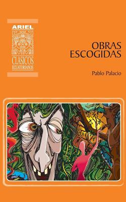 Obras escogidas (Ariel Clásicos Ecuatorianos) by Pablo Palacio | Goodreads
